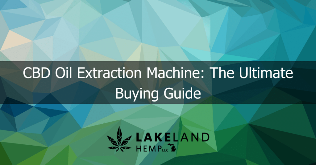CBD Oil Extraction Machine: The Ultimate Buying Guide